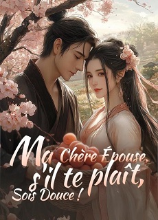 Ma chère épouse, s’il te plaît, sois douce ! - Roman En Ligne